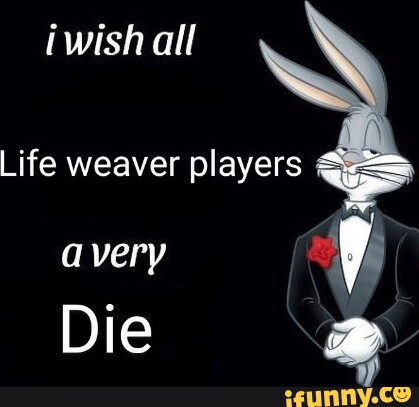 Lifeweaver memes. Best Collection of funny Lifeweaver pictures on iFunny