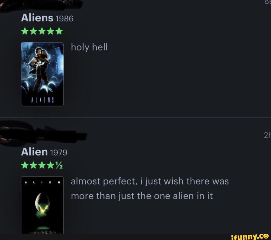 Aliens 1986 holy hell Alien 1979 almost perfect, i just wish there was ...