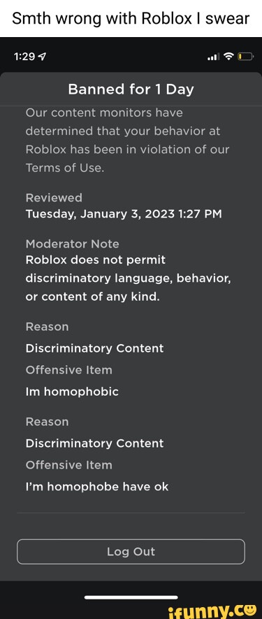 Th wrong ig with Roblox I swear Banned for 1 Day Our content monitors ...