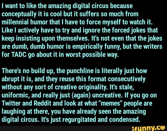 I want to like the amazing digital circus because conceptually it is ...