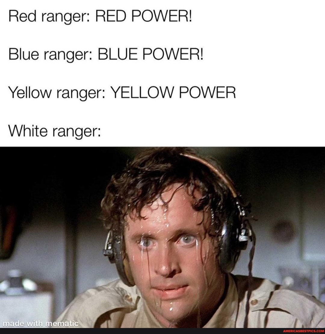 Red ranger: RED POWER! Blue ranger: BLUE POWER! Yellow ranger: YELLOW ...