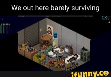We out here barely surviving - iFunny