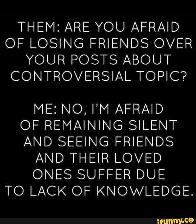 THEM: ARE YOU AFRAID OF LOSING FRIENDS OVER YOUR POSTS ABOUT ...