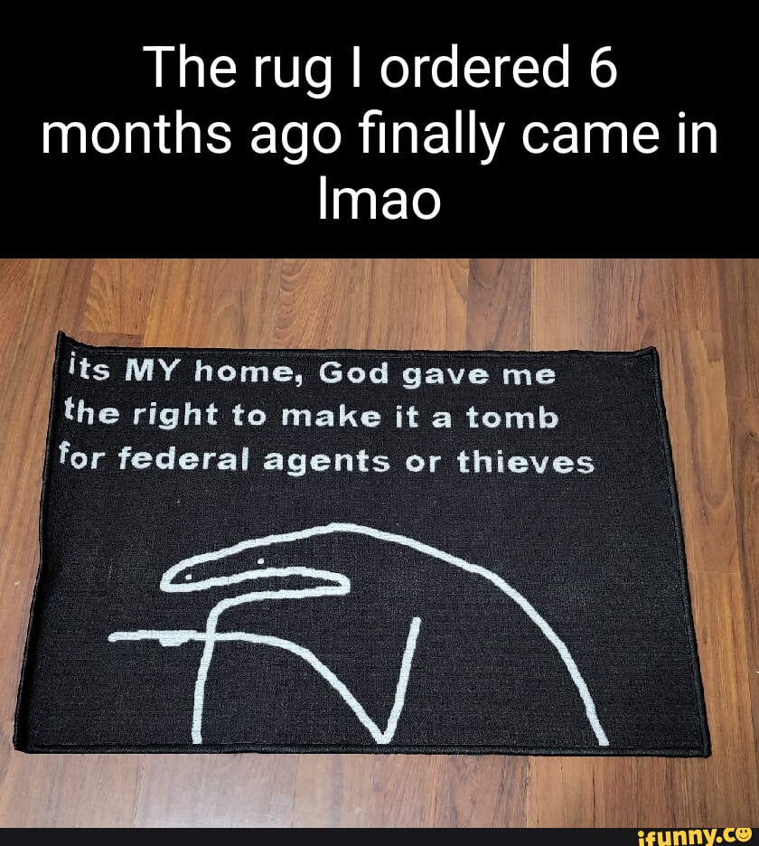 The rug I ordered 6 months ago finally came in Imao its 'its MY home ...