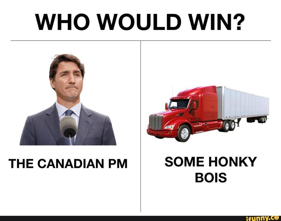 WHO WOULD WIN? THE CANADIAN PM SOME HONKY BOIS - iFunny