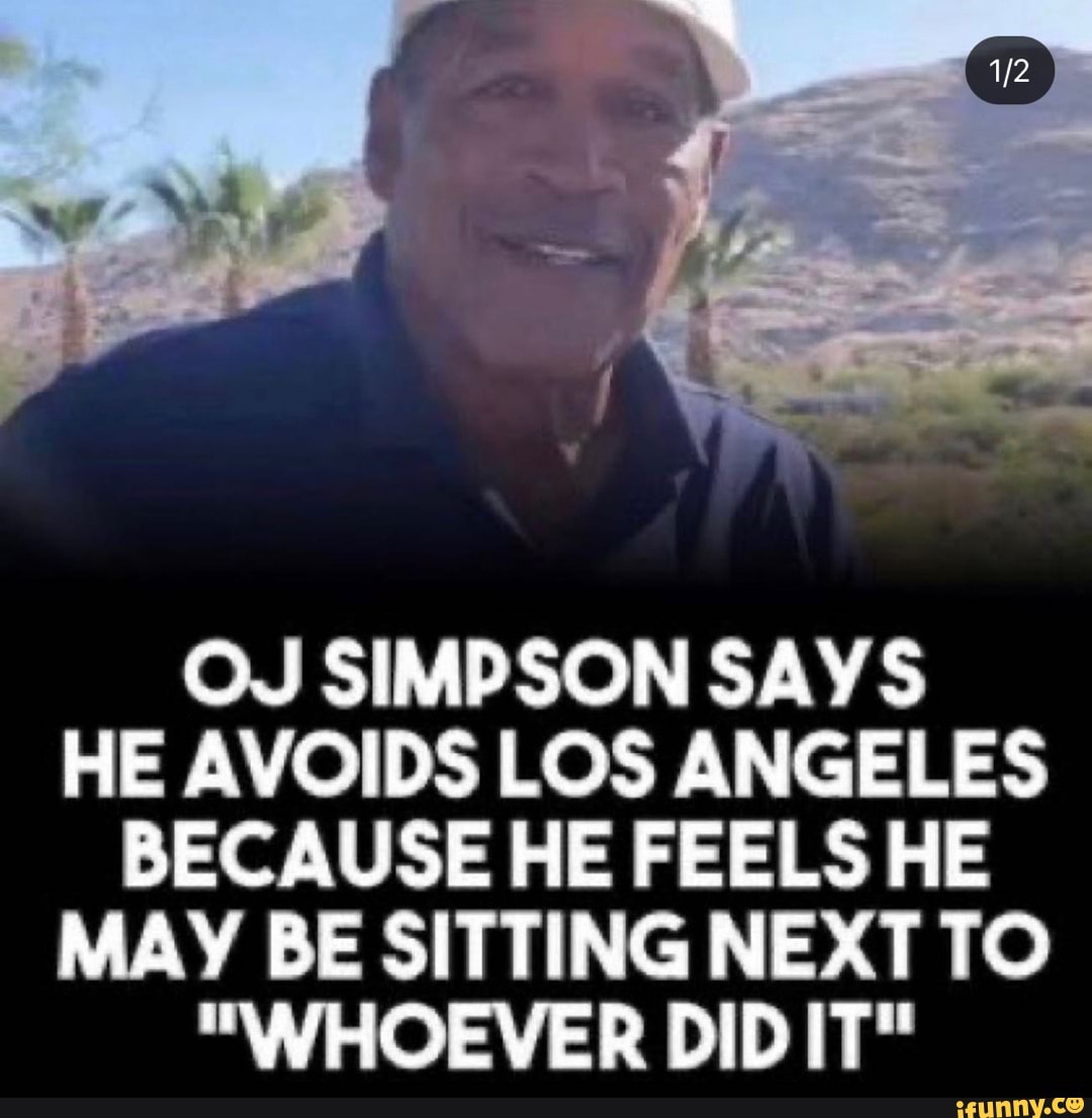 OJ SIMPSON SAYS HE AVOIDS LOS ANGELES BECAUSE HE FEELS HE MAY BE ...