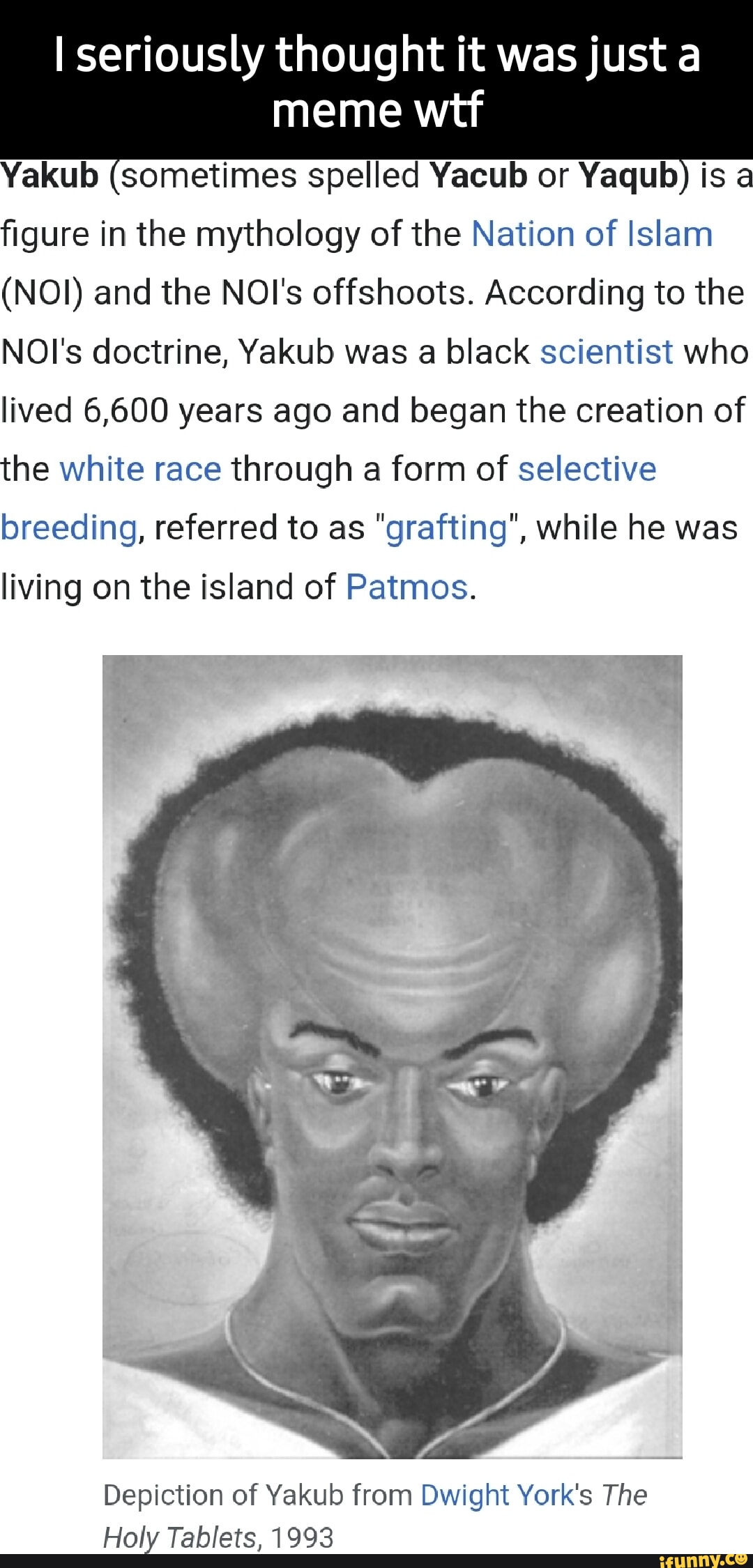 I seriously thought it was just a meme wtf Yakub (sometimes spelled Yacub or Yaqub) is a figure ...
