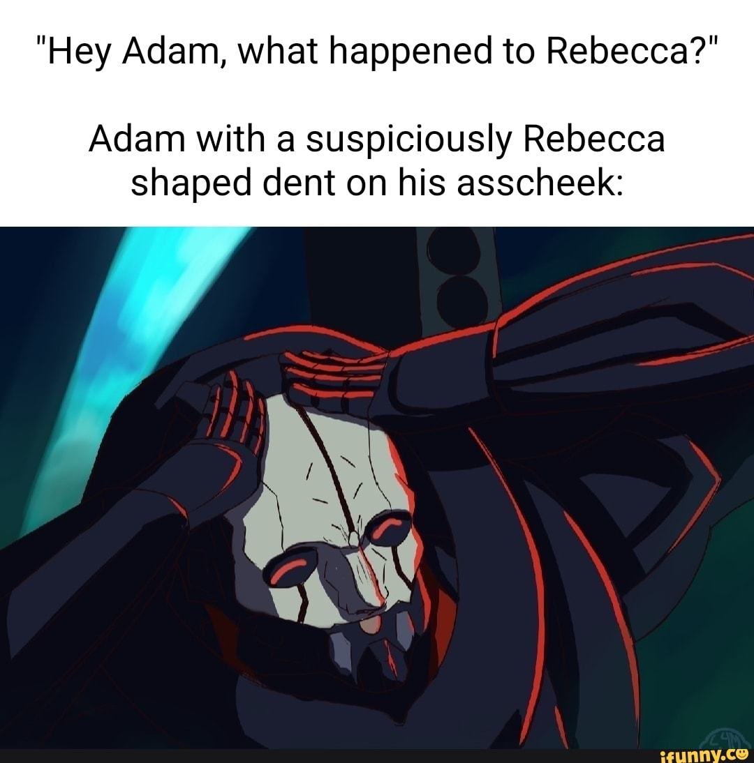"Hey Adam, what happened to Rebecca?" Adam with a suspiciously Rebecca ...