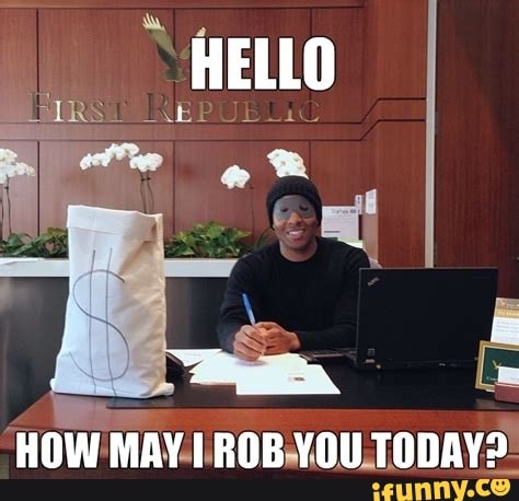 HELLO HOW MAY ROB YOU TODAY? - iFunny