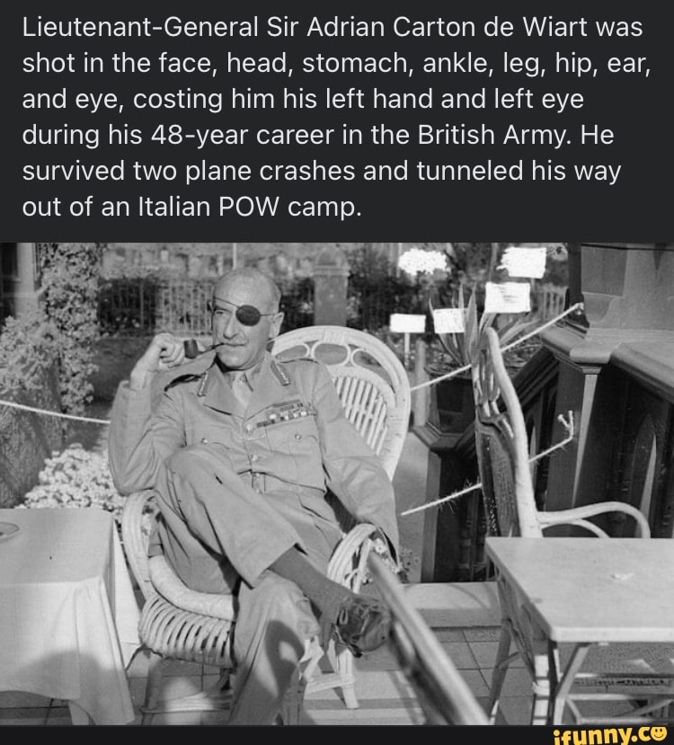 Lieutenant-General Sir Adrian Carton de Wiart was shot in the face ...