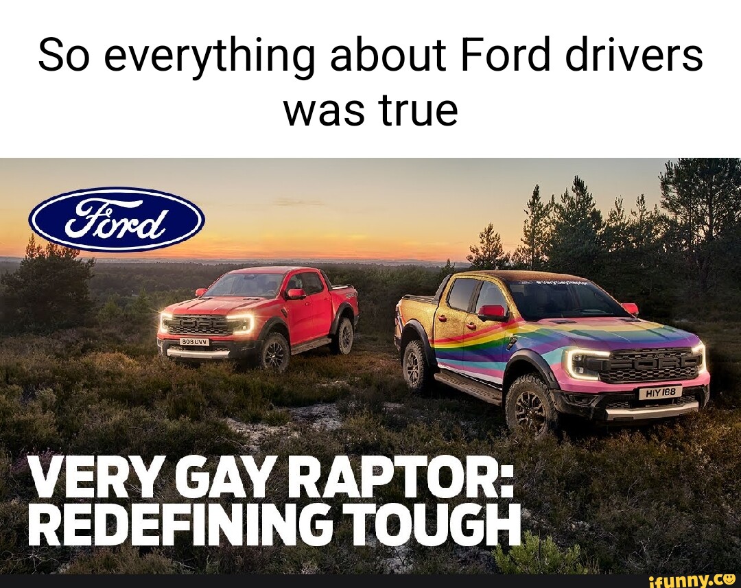 So everything about Ford drivers was true VERY GAY RAPTOR: REDEFINING ...