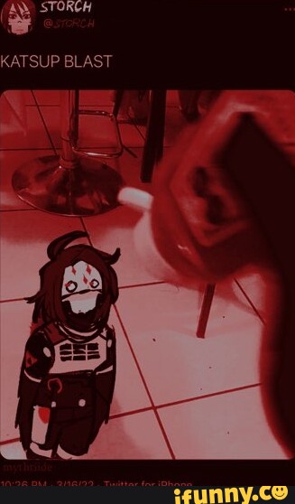 KATSUP BLAST - iFunny