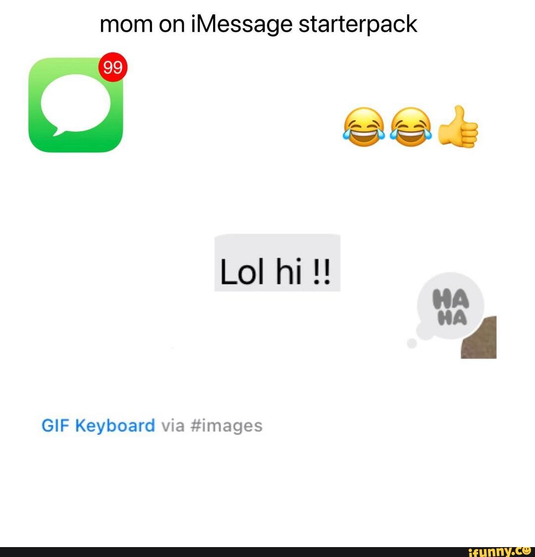 Mom on iMessage starterpack Lol hi HA "di GIF Keyboard via #images - iFunny