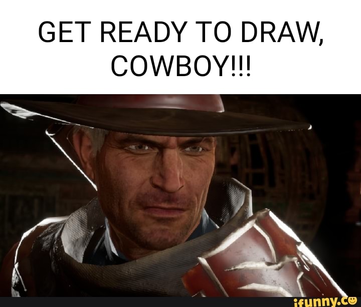 GET READY TO DRAW, COWBOY!!! RS Xx ) - iFunny