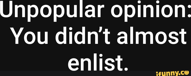 Enlist memes. Best Collection of funny Enlist pictures on iFunny