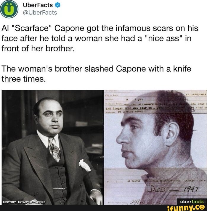 Al "Scarface" Capone got the infamous scars on his face after he told a ...