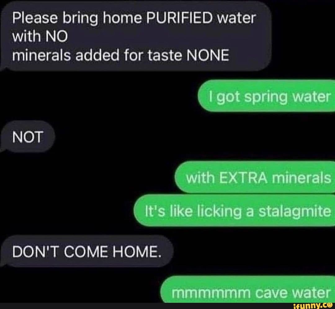 Please bring home PURIFIED water with NO minerals added for taste NONE ...