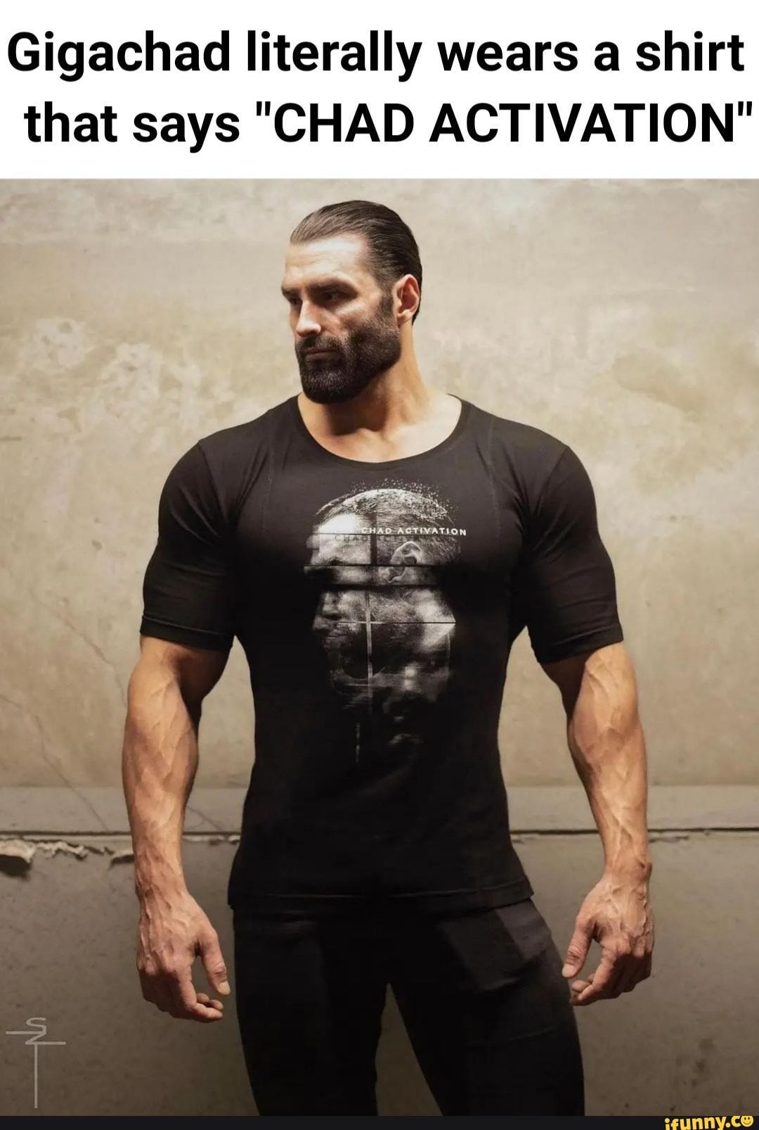 Gigachad literally wears a shirt that says "CHAD ACTIVATION" - iFunny