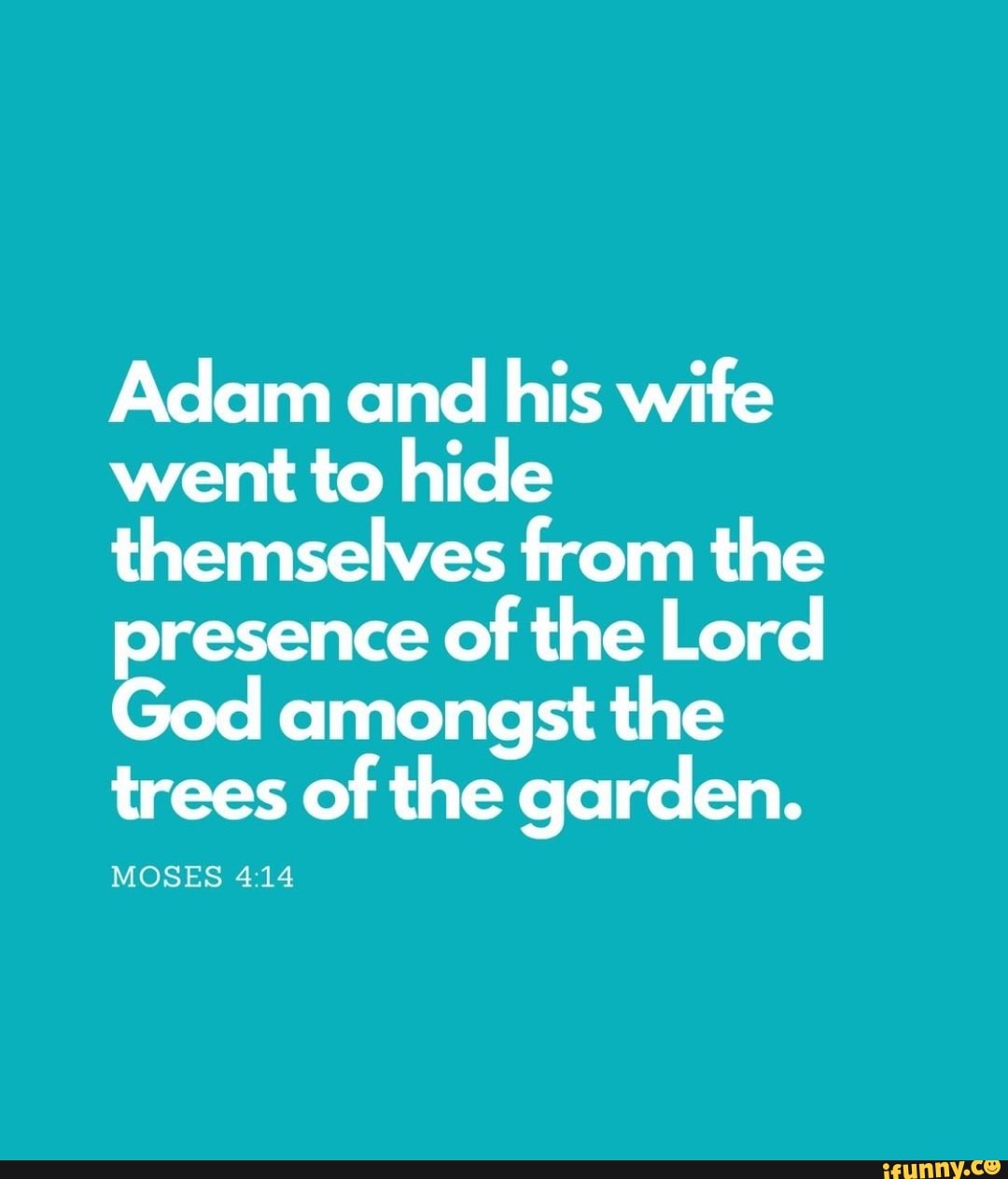 Adam and his wife went to hide themselves from the presence of the Lord ...