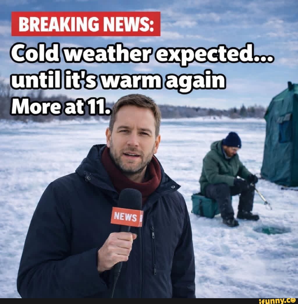 BREAKING NEWS: Cold weather expected... until it's warm again More at ...