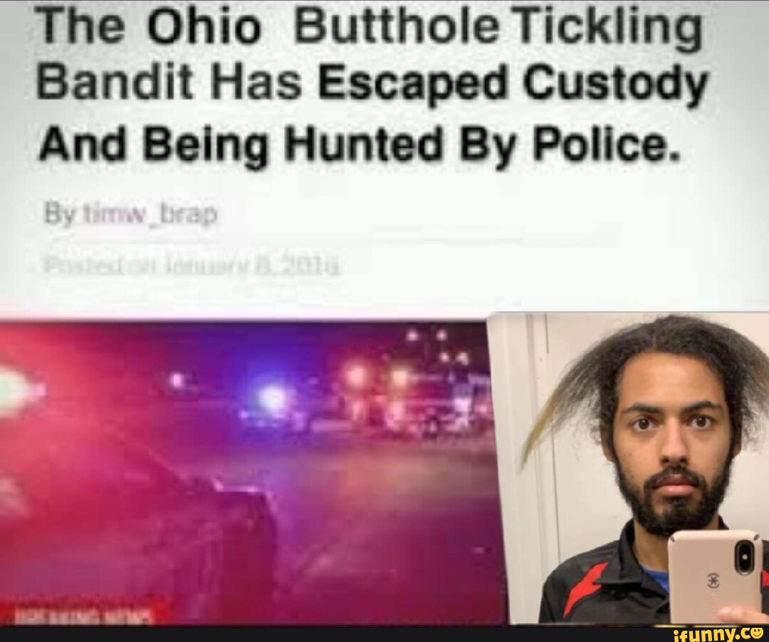 The Ohio Butthole Tickling Bandit Has Escaped Custody And Being Hunted ...