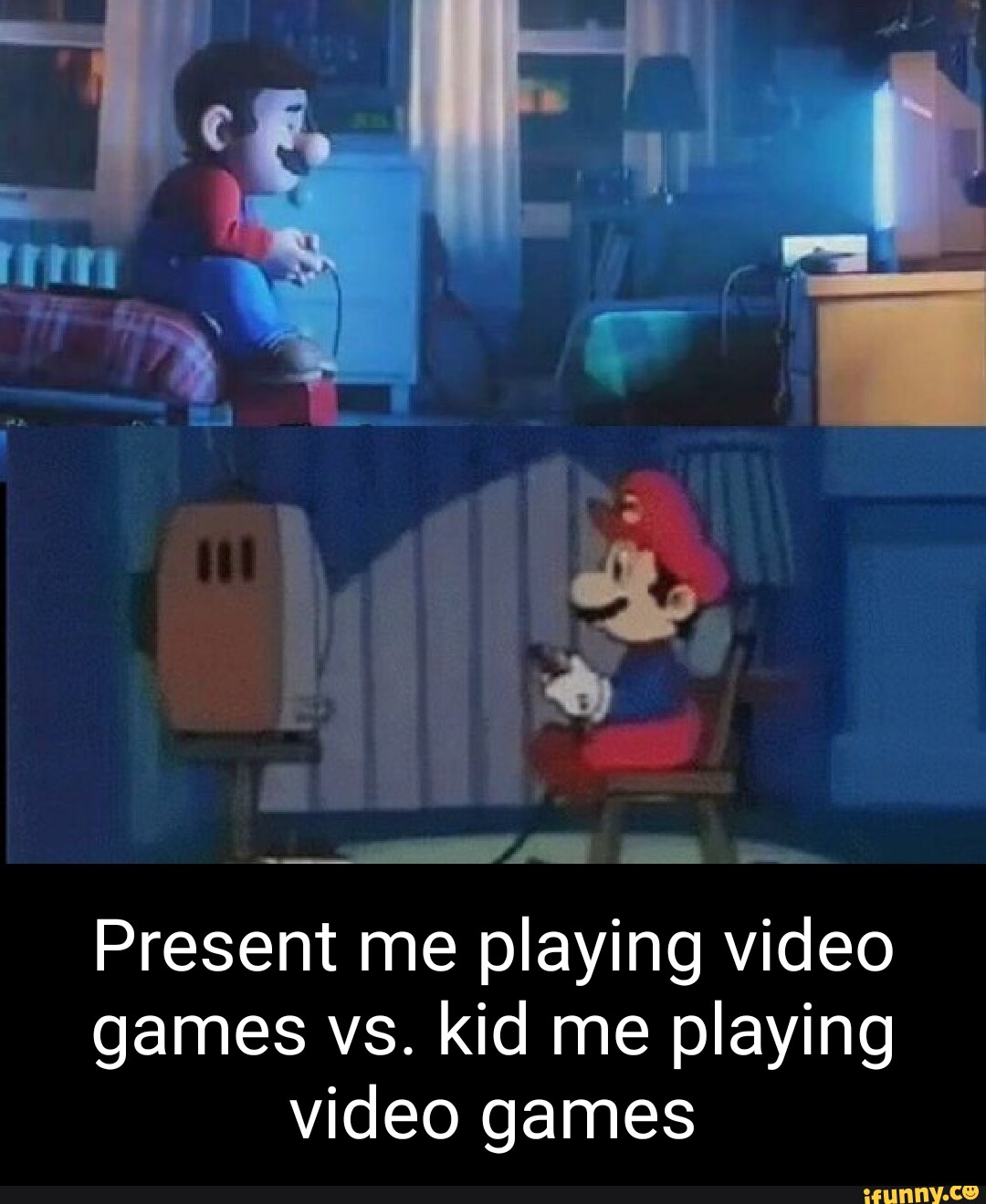 Present me playing video games vs. kid me playing video games - iFunny