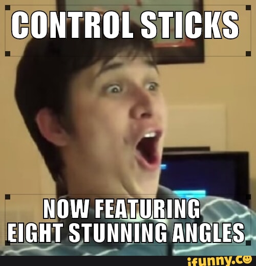 CONTROL STICKS NOW FEATURING EIGHT STUNNING ANGLES - iFunny