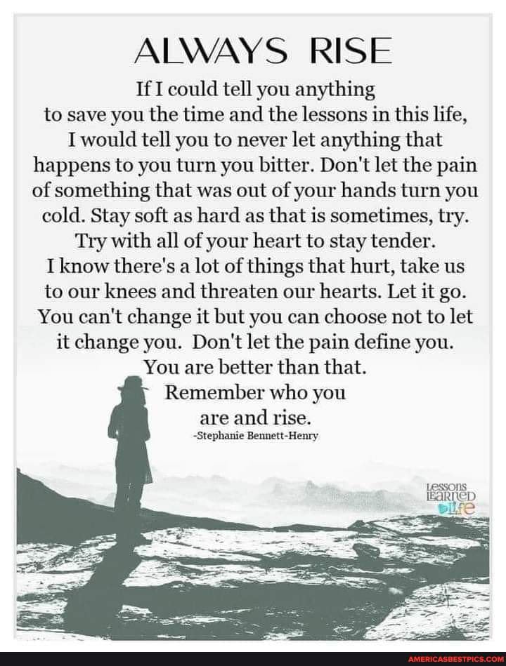 ALWAYS. RISE If I could tell you anything to save you the time and the ...