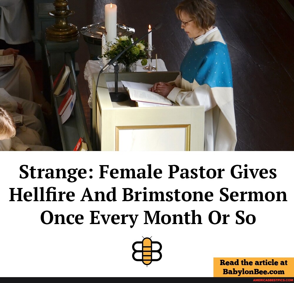 PA Strange: Female Pastor Gives Hellfire And Brimstone Sermon Once Every Month Or So Read the ...