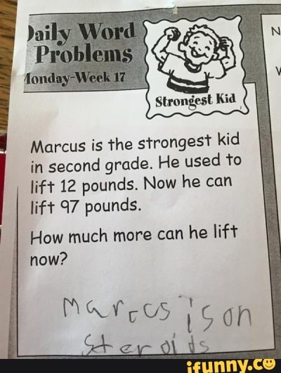 Problems Strongest Kid Marcus is the strongest kid in second grade. He ...