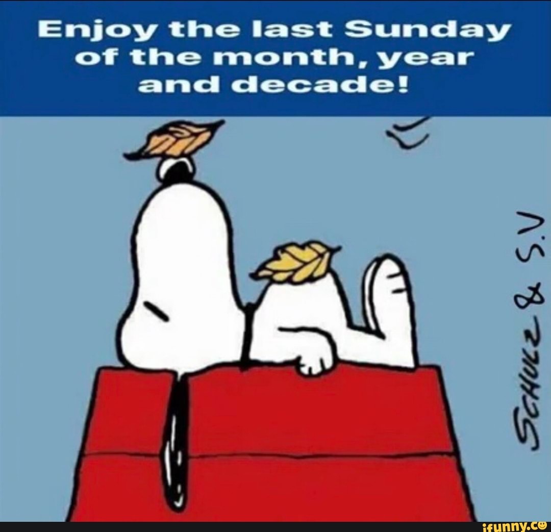 Time . . - Enjoy the last Sunday of the month, year and decade! - iFunny