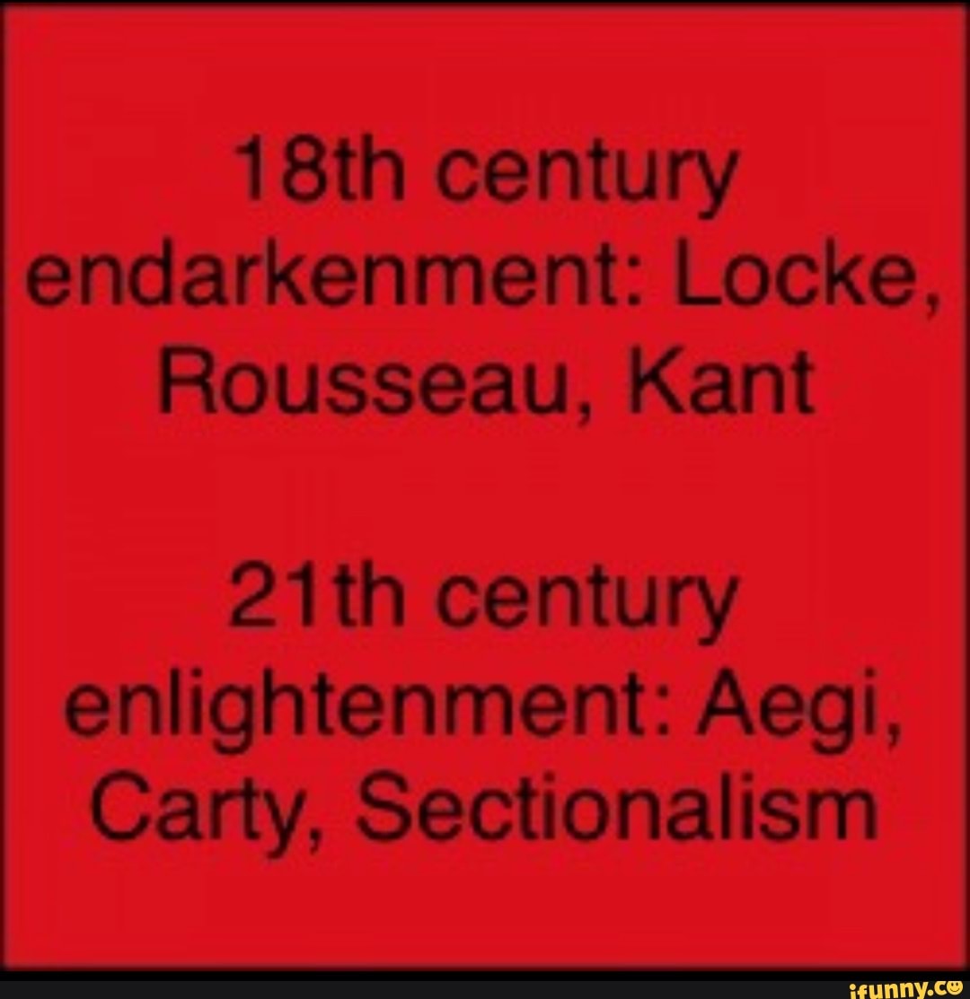 18th century endarkenment: Locke, Rousseau, Kant 21th century ...