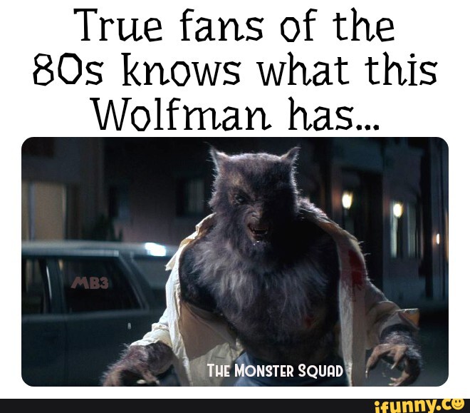 True fans of the knows what this Wolfman has... - iFunny