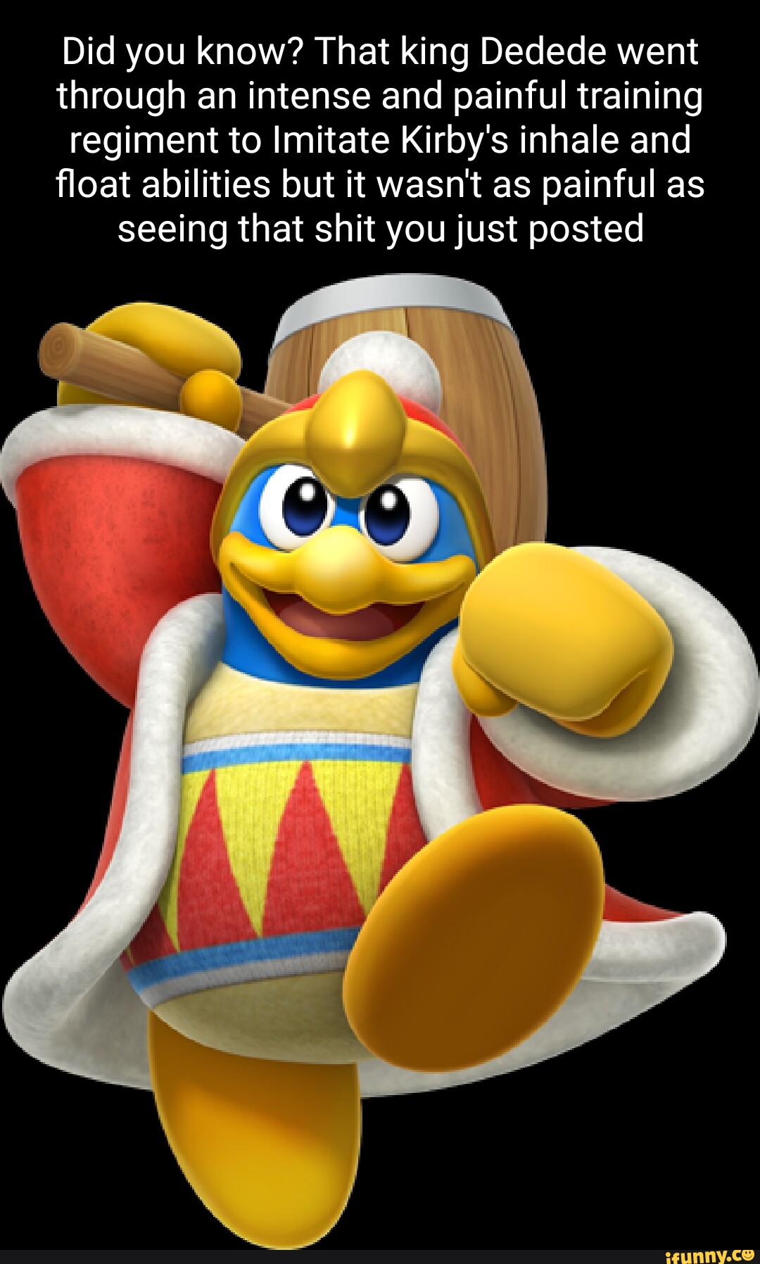 Did you know? That king Dedede went through an intense and painful ...
