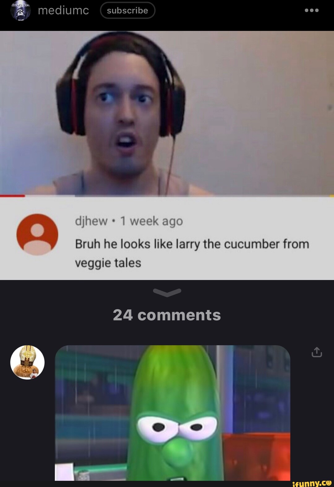 Mediumc subscribe djhew 1 week ago Bruh he looks like larry the cucumber from veggie tales 24 ...