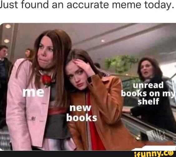 Just found an accurate meme today. unread books on shelf new books ...