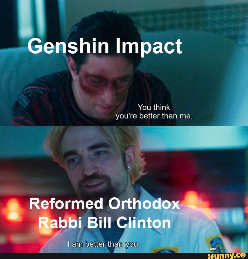 Shin Impact rs You think you're better than me. Reformed Orthodox Rabbi ...