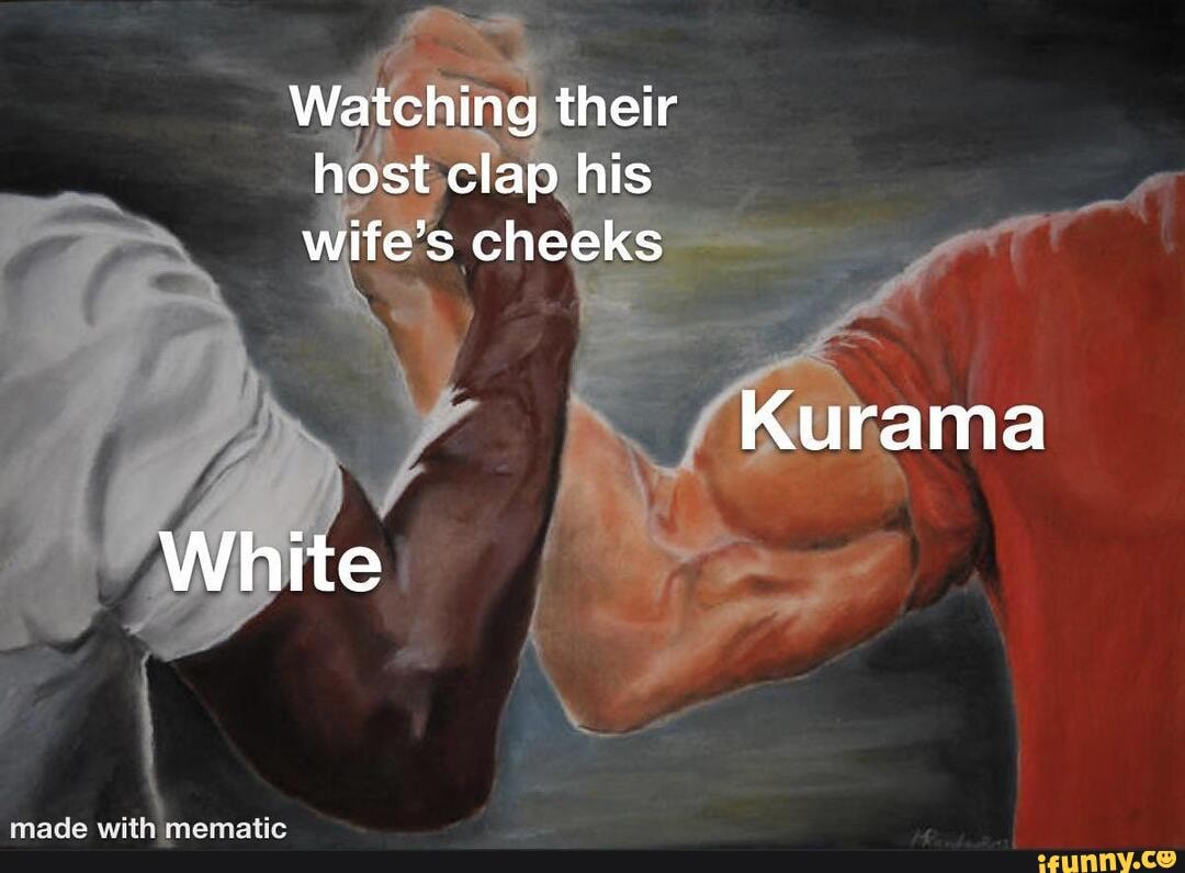 Watching their host clap his wife's cheeks Kurama White maada - iFunny