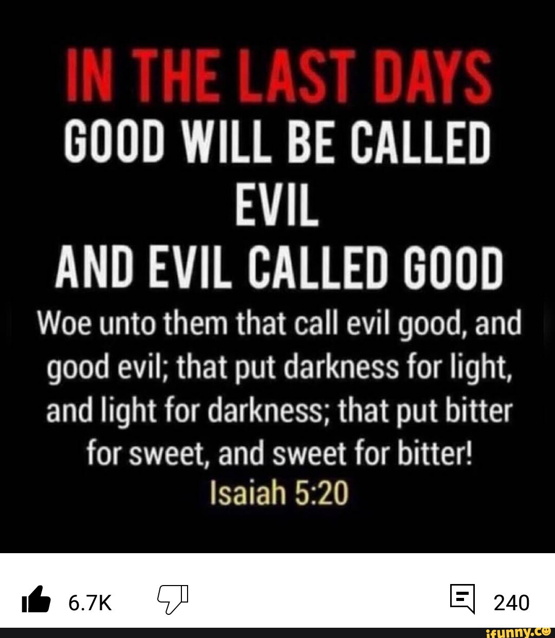 IN THE LAST DAYS GOOD WILL BE CALLED EVIL AND EVIL CALLED GOOD Woe unto ...