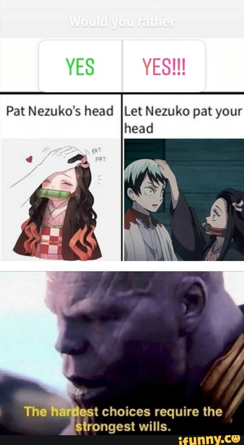 Pat Nezuko's head Let Nezuko pat your - iFunny