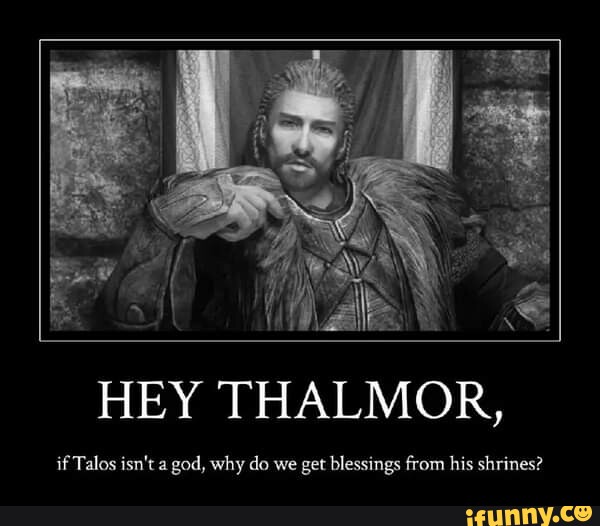 HEY THALMOR, if Talos isn't a god, why do we get blessings from his ...