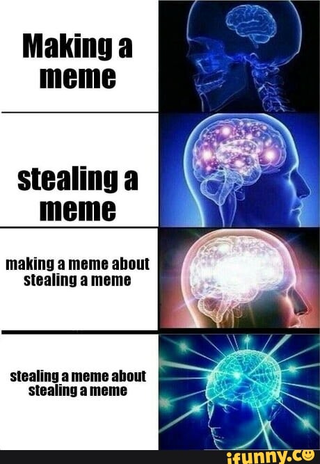 Stealing meme making a meme about Stealing a meme stealing a meme about ...