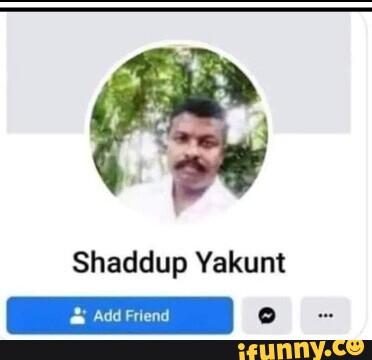 Shaddup memes. Best Collection of funny Shaddup pictures on iFunny