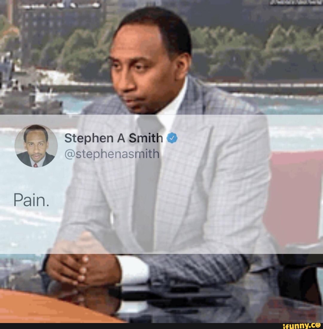 Stephen A Smith @stephenasmith Pain. - iFunny