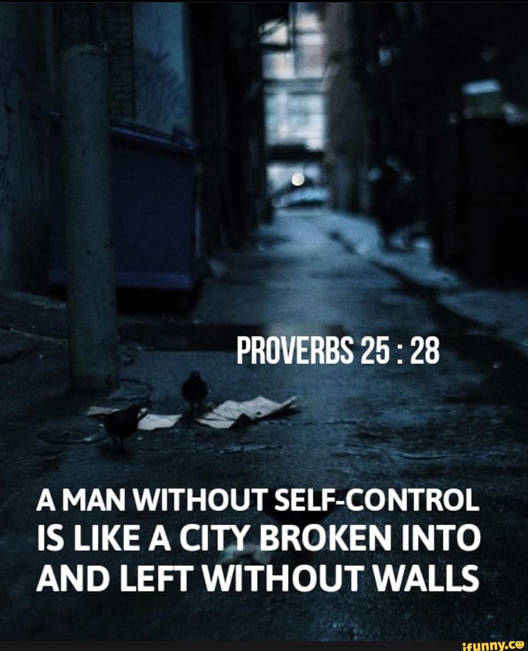 PROVERBS 25 28 ge LO A MAN WITHOUT SELF-CONTROL IS LIKE A CITY BROKEN ...