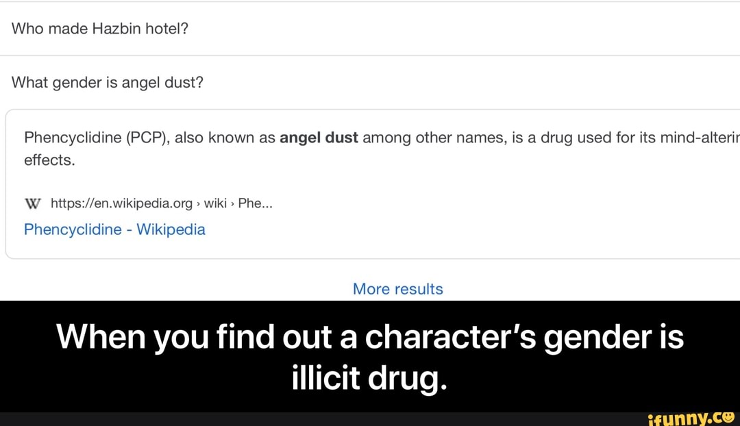 Who made Hazbin hote‘? Phencychdme (PCP), also known as angel dust ...