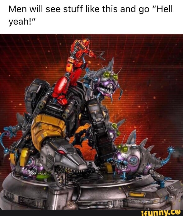 Men will see stuff like this and go "Hell yeah!" - iFunny