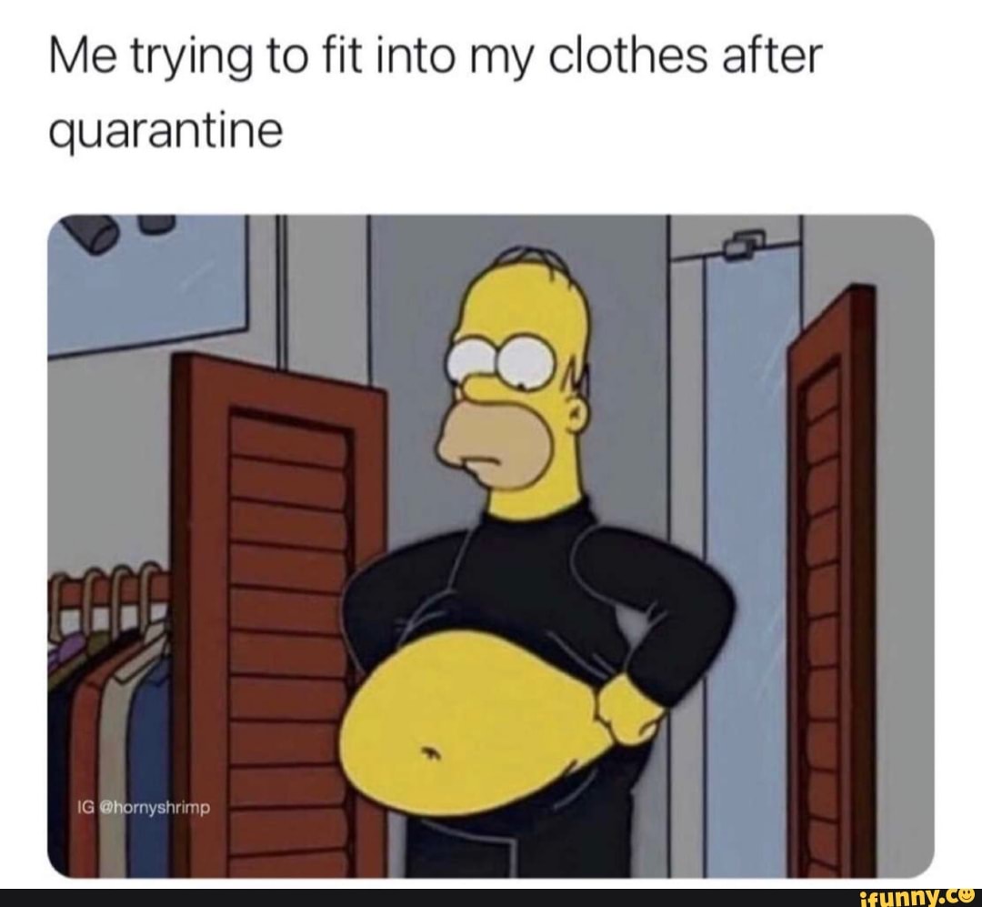 Me trying to fit into my clothes after quarantine - iFunny
