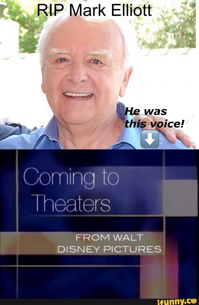 RIP Mark Elliott WAS Coming to Theaters FROM WALT DISNEY PICTURES - iFunny