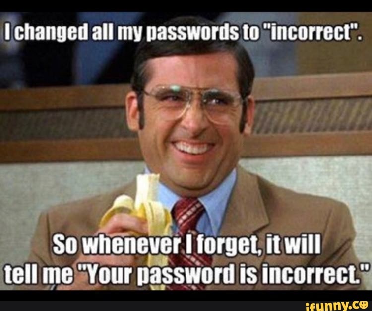 Changed all my passwords to incorrect'. ii), So ever forget it will ...